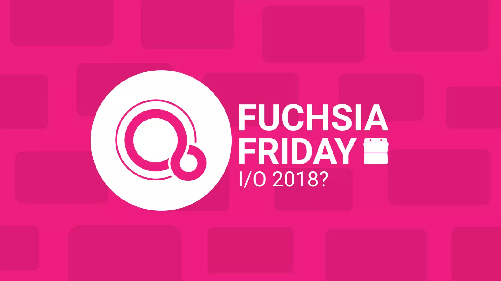 Fuchsia Friday: Google I/O 2018에서 Fuchsia는 어디에 있습니까? 32765_1