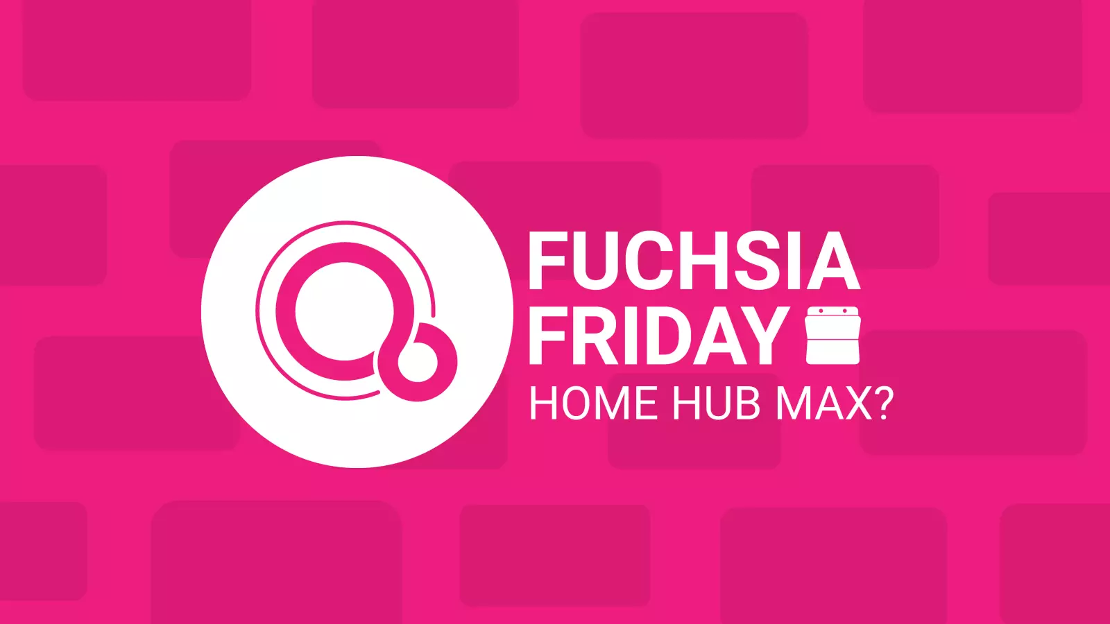 Fuchsia Friday Home Hub Max