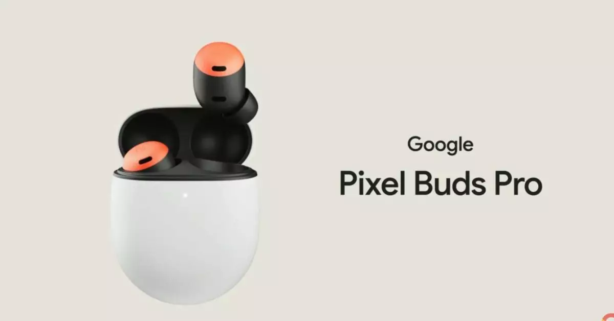 אלו הם Pixel Buds Pro החדשים של גוגל